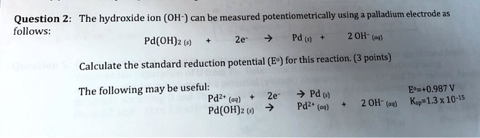 Question 2: The hydroxide ion (OH-) can be measured potentiometrically ...