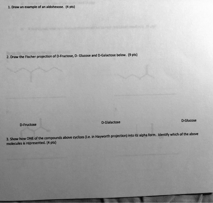 1. Draw an example of an aldohexose. (4 pts) 2. Draw the Fischer ...