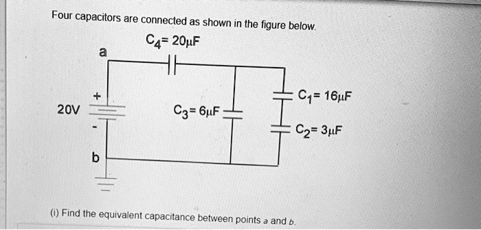 SOLVED: Four capacitors are connected as shown in the figure below: C4 ...
