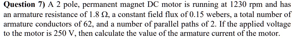 Question 7) A 2 pole, permanent magnet DC motor is running...