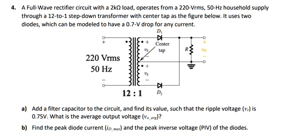 SOLVED: A Full-Wave rectifier circuit with a 2kÎ© load operates from a ...