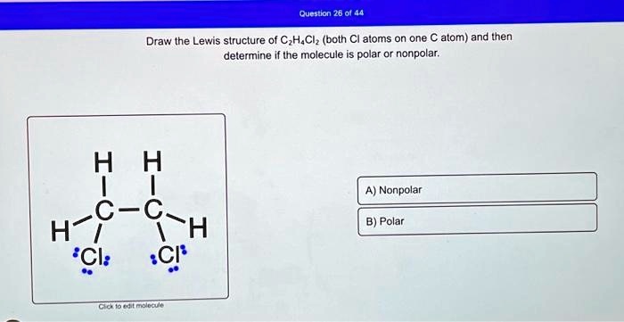 [GET ANSWER] Question 26 of 44 Draw the Lewis structure of C2H4Cl2 ...