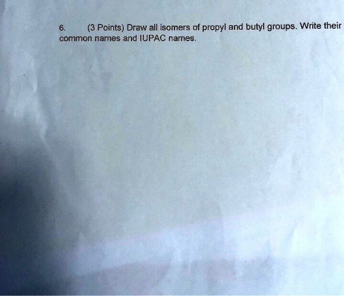 SOLVED: Points) Draw all isomers of propyl and butyl groups. Write ...