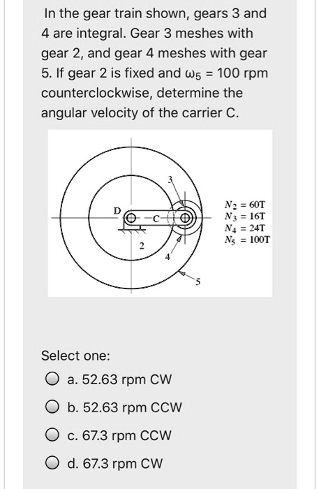 SOLVED: In the gear train shown, gears 3 and 4 are integral. Gear 3 ...