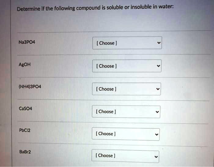 SOLVED:Determine if the following compound is soluble or insoluble in ...