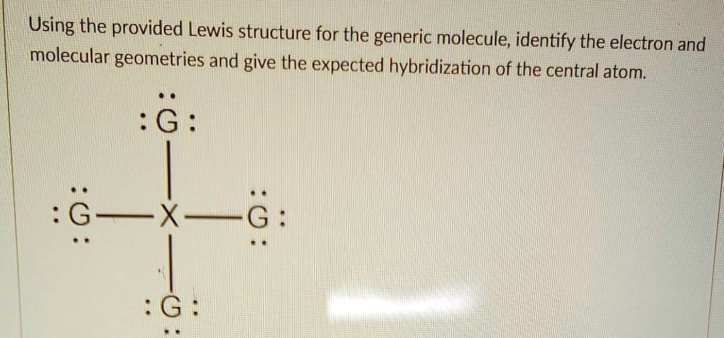SOLVED: Using the provided Lewis structure for the generic molecule ...