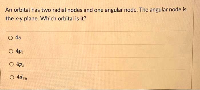 An orbital has two radial nodes and one angular node. The angular node is the x-y plane. Which ...