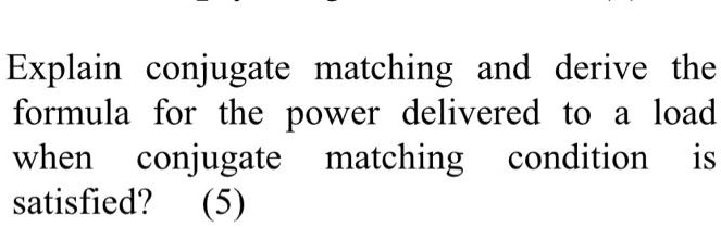 SOLVED: Explain conjugate matching and derive the formula for the power ...
