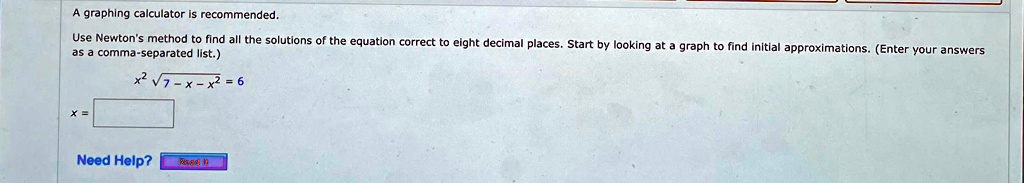 SOLVED: A graphing calculator is recommended. Use Newton's method to find all the solutions of ...