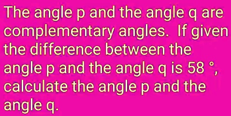 The angle p and the angle q are complementary angles. If given the ...