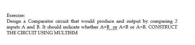 SOLVED: LOGIC Exercise: Design Comparator circuit that would produce ... SOLVED: LOGIC Exercise: Design Comparator circuit that would produce ...