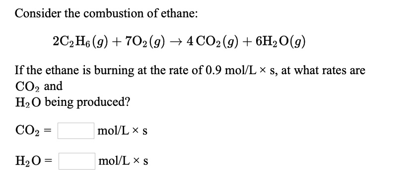 Consider the combustion of ethane: 2C2H6 (g) + 7O2 (g) = 4CO2 (g) + 6H2O (g) If the ethane is ...