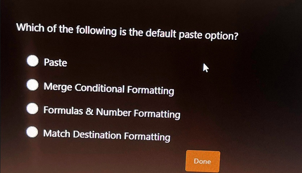 SOLVED: Which of the following is the default paste option? Paste Merge Conditional Formatting ...