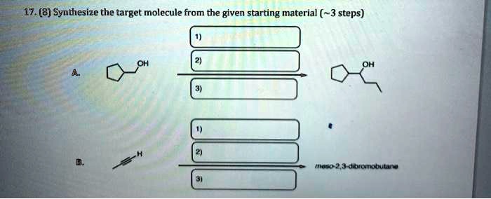 SOLVED: 17. (8) Synthesize the target molecule from the given starting material ( 3 steps) [aro ...