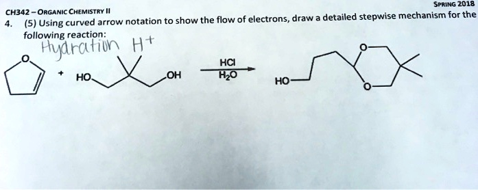 SOLVED: Spring 2018 CH342 - ORGANIC CHEMISTRY: Draw a detailed stepwise mechanism for the ...