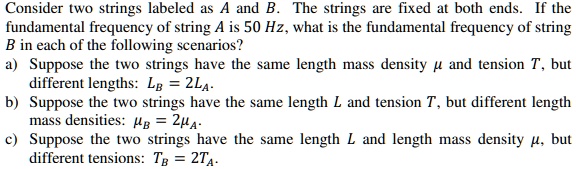 SOLVED: Consider two strings labeled as A and B. The strings are fixed ...