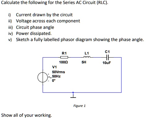 calculate the following for the series ac circuit rlc i current drawn ...