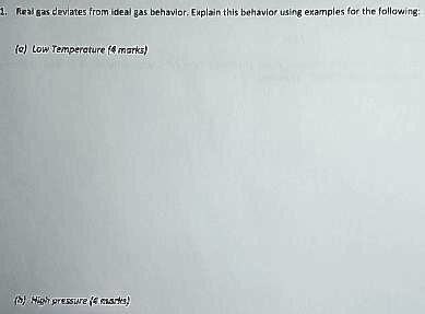 SOLVED: Real gas deviates from ideal gas behavior. Explain this ...