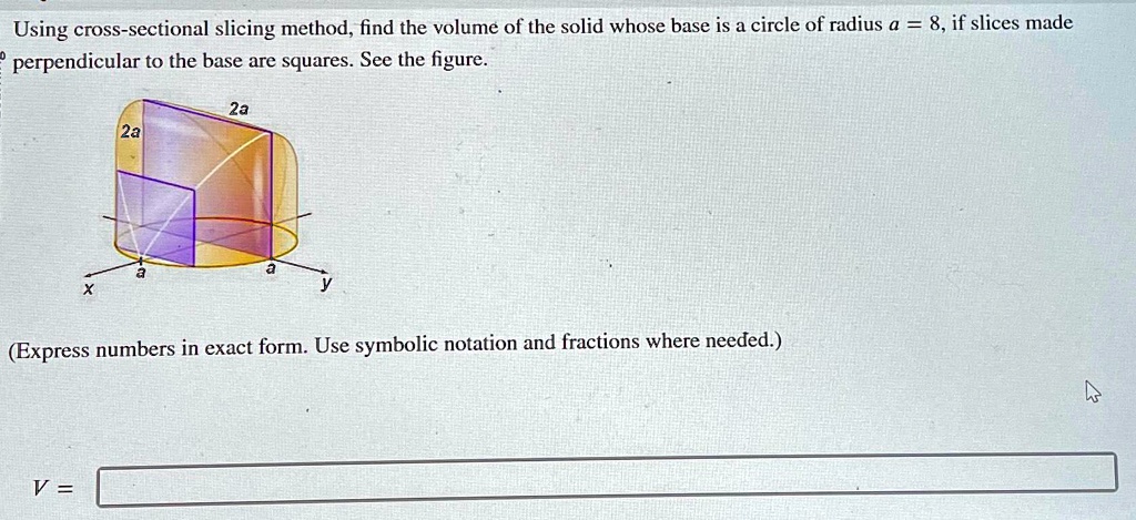 Using cross-sectional slicing method, find the volume of the solid whose base is a circle of ...