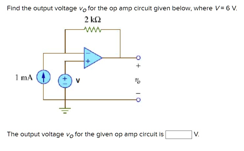 SOLVED: Find the output voltage Vo for the op amp circuit given below, where V = 6 V. 2 kÎ© + 1 ...