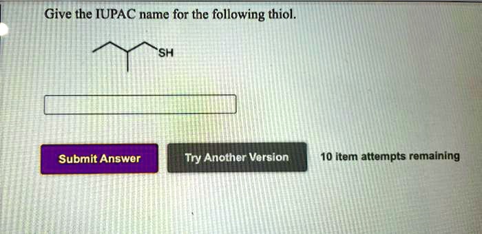 SOLVED: Give the IUPAC name for the following thiol. 'SH Submit Answer ...