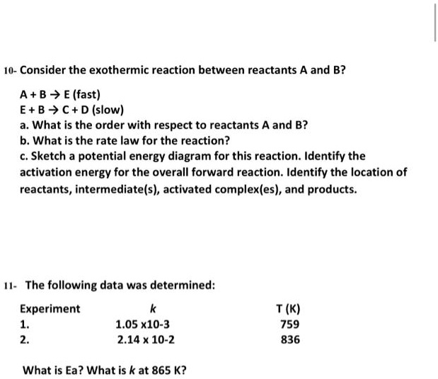 Consider the exothermic reaction between reactants A and B? A+ B 7 E (fast) E+B 7 C + D (slow) a ...