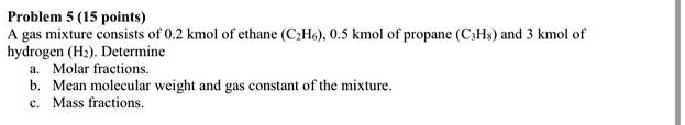 Problem 5 (15 points) A gas mixture consists of 0.2 kmol of ethane ...