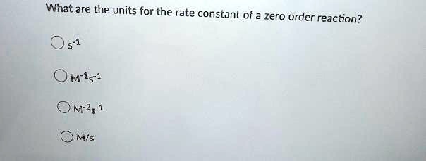 SOLVED: What are the units for the rate constant of a zero order ...