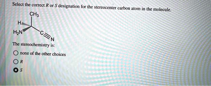 Select the correct R or S designation for the stereocenter carbon atom in the molecule. CH3 HCl ...