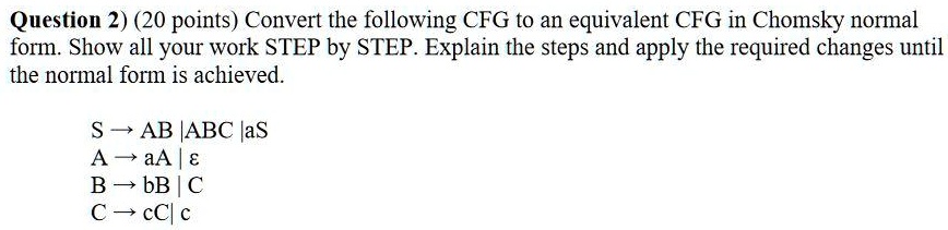 SOLVED: Question 2 (20 points): Convert the following CFG to an ...