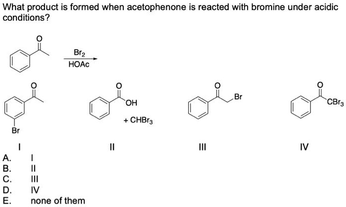 SOLVED: What product is formed when acetophenone is reacted with ...