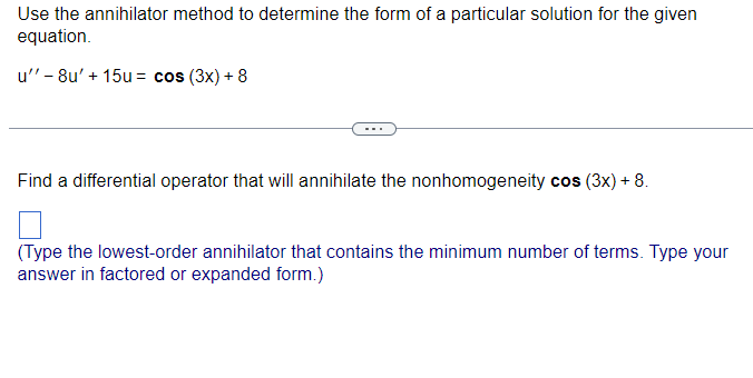 SOLVED: Use the annihilator method to determine the form of a particular solution for the given ...