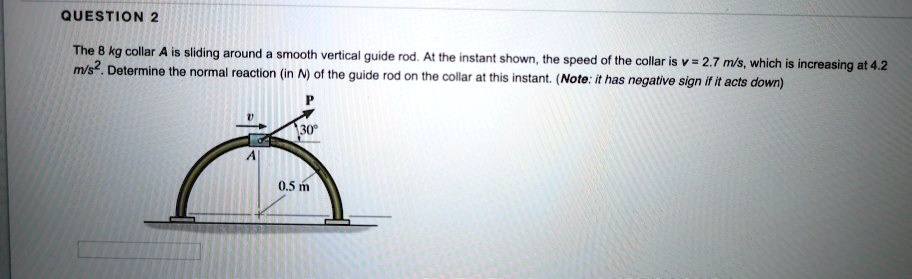 SOLVED: The 8 kg collar A is sliding around a smooth vertical guide rod ...