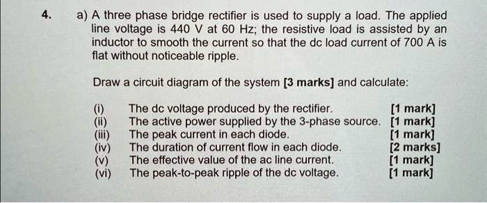 thank you in advance 4. a A three phase bridge rectifier is used to ...