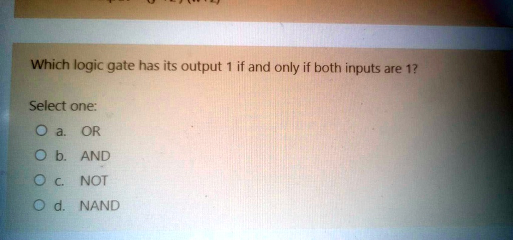 Solved Which Logic Gate Has Its Output If And Only If Both Inputs Are 1 Select One A Or B