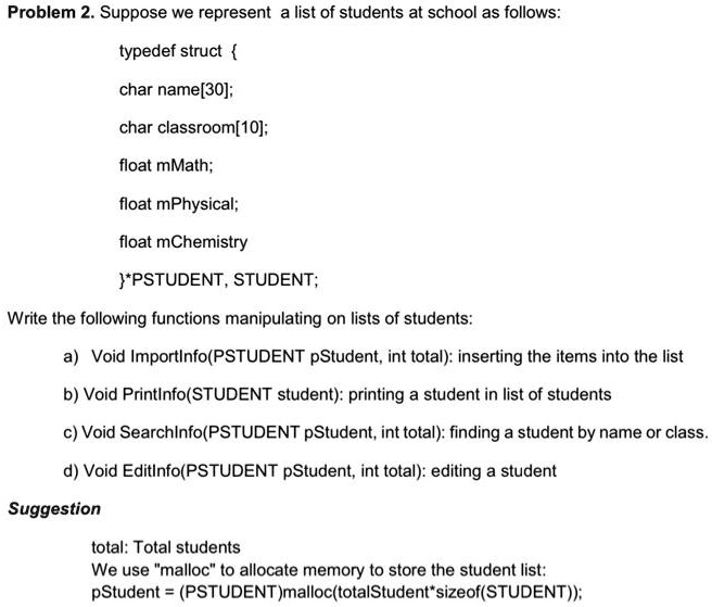 Problem 2. Suppose we represent a list of students at school as follows: typedef struct char ...