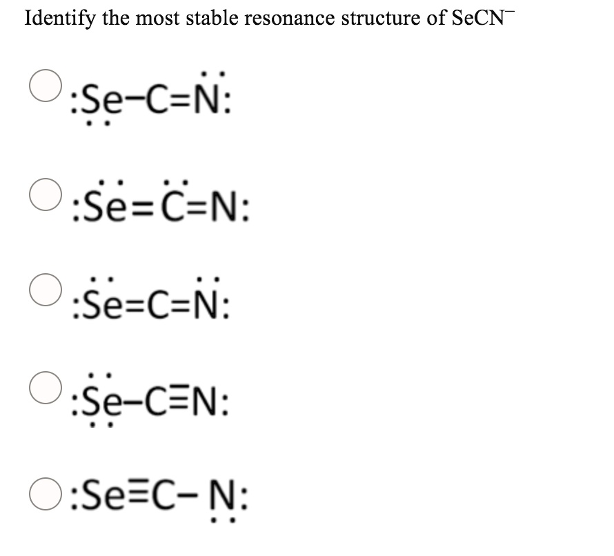 SOLVED: Identify the most stable resonance structure of SeCN: 0 : Se-C ...