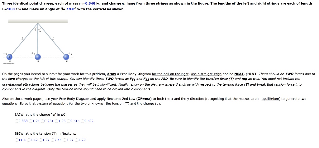 SOLVED: Please Help! Three identical point charges, each of mass m=0.340 kg and charge q, hang ...