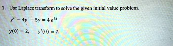 SOLVED: Use Laplace transform to solve the given initial value problem y' 4y' + Sy = 4e3t y(0 ...