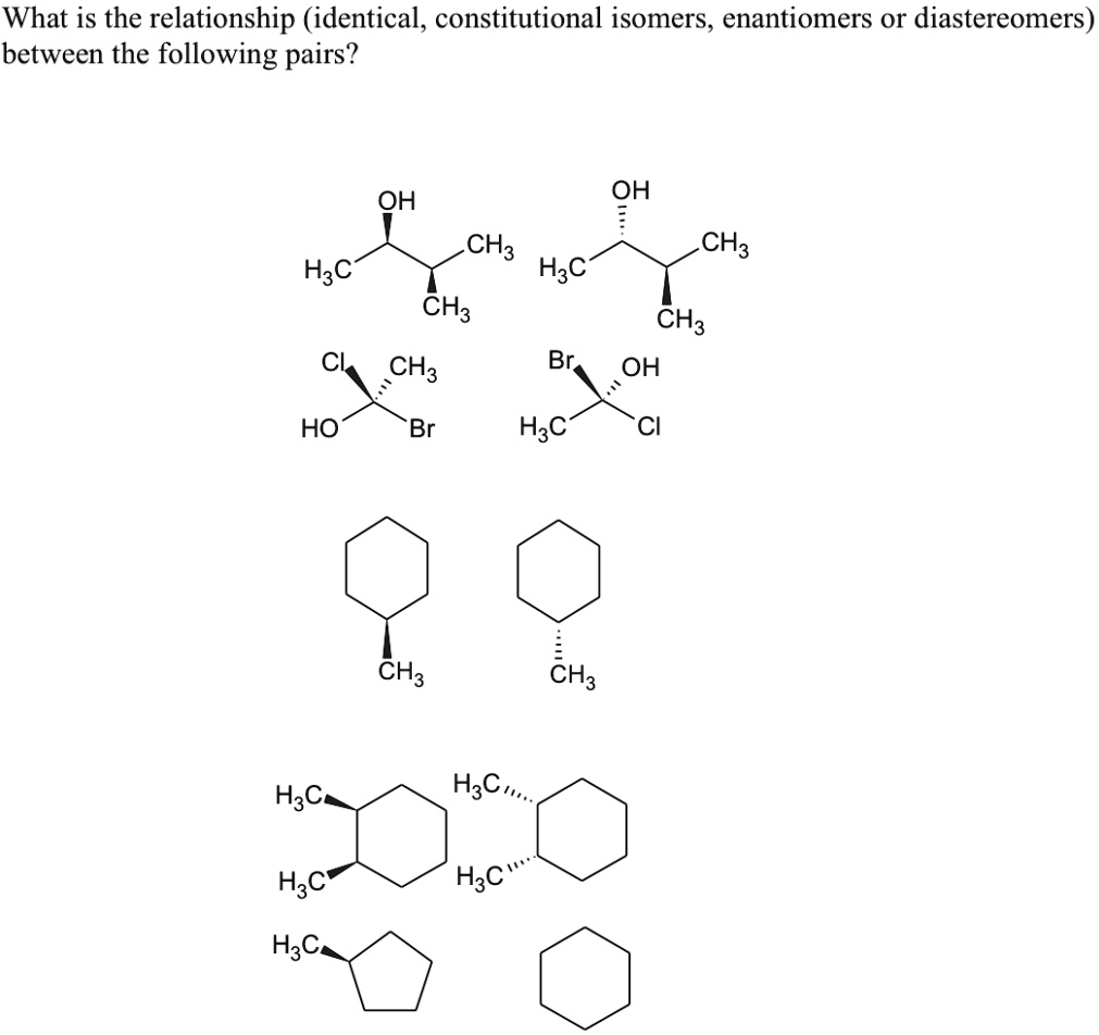 what is the relationship identical constitutional isomers enantiomers or diastereomers between ...