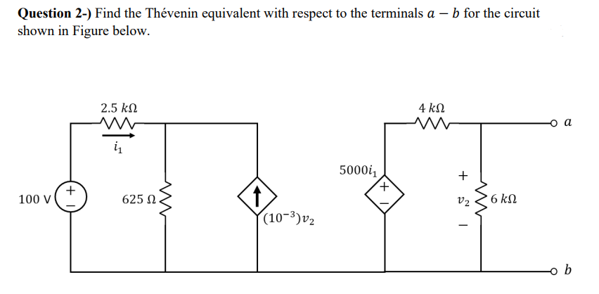 SOLVED: Question 2-) Find the Thévenin equivalent with respect to the terminals a-b for the ...
