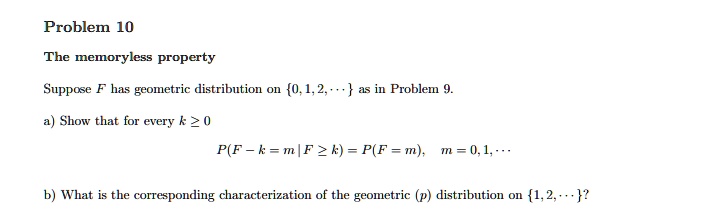 SOLVED: Problem 10 The memoryless property Suppose X has a geometric ...