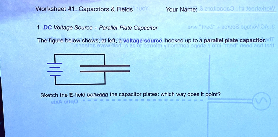 Worksheet #1: Capacitors Fields Your Name: 1. DC Voltage Source ...