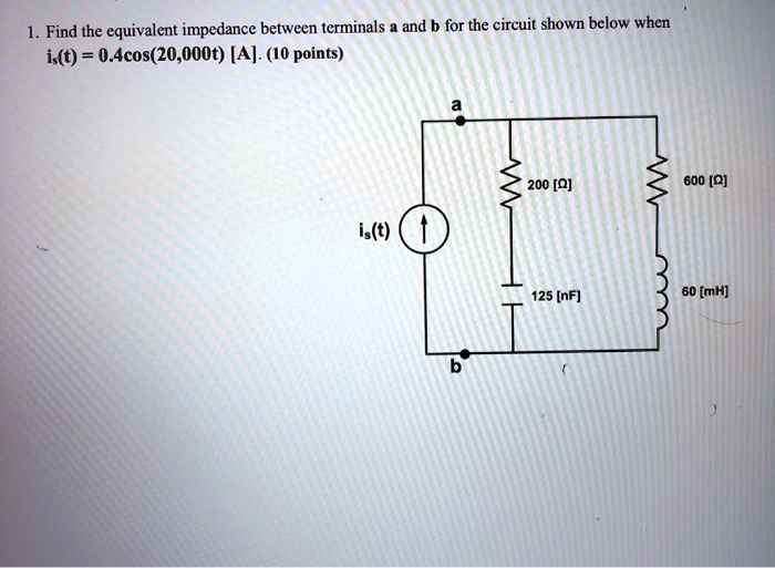 SOLVED: Find the equivalent impedance between terminals a and b for the circuit shown below when ...