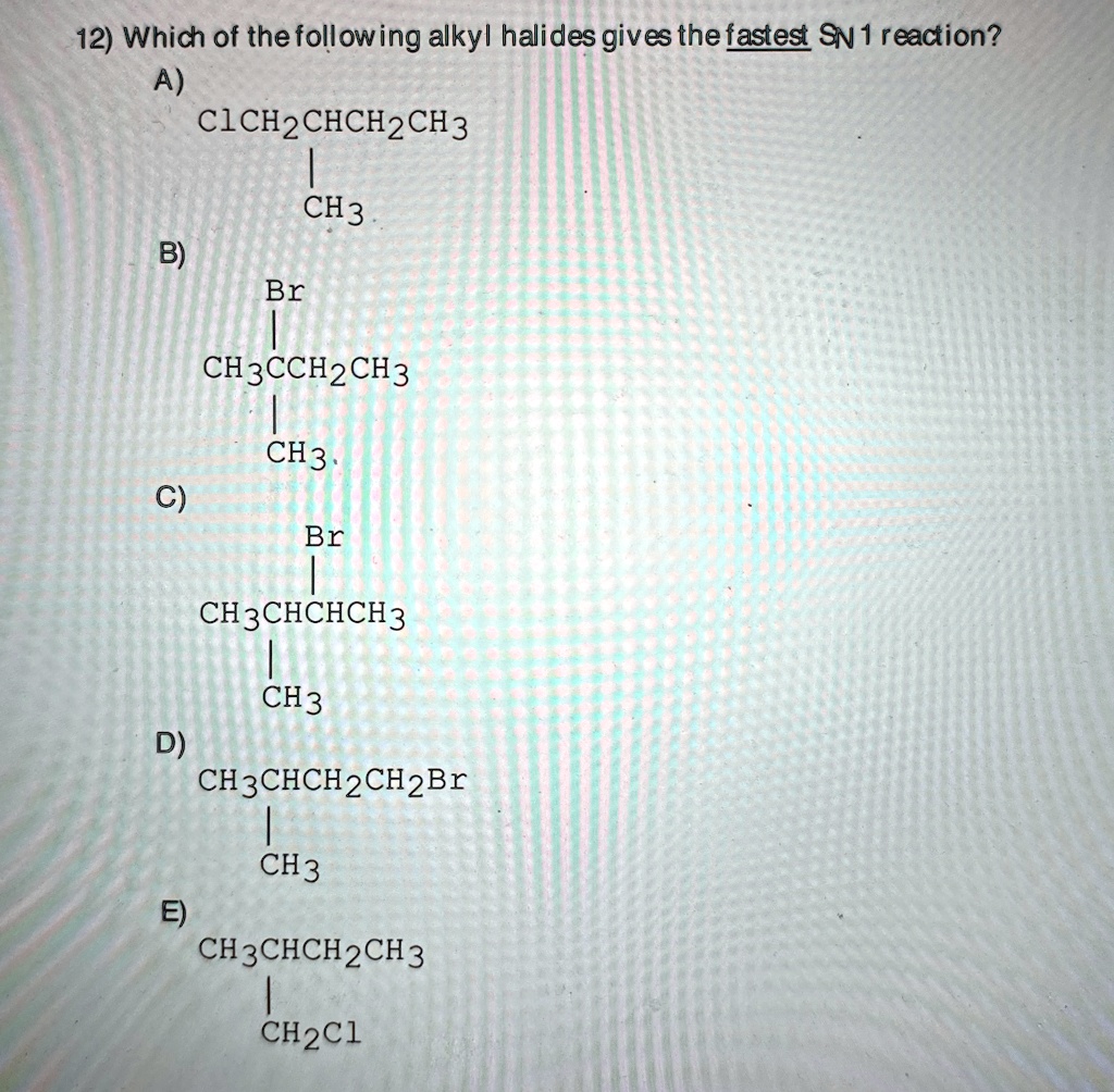 12) Which of the following alkyl halides gives the fastest SN1 reaction ...