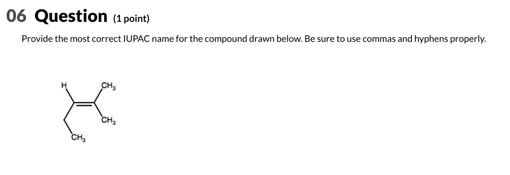 06 Question 1point Provide The Most Correct Iupac Name For The Compound Drawn Below Be Sure To