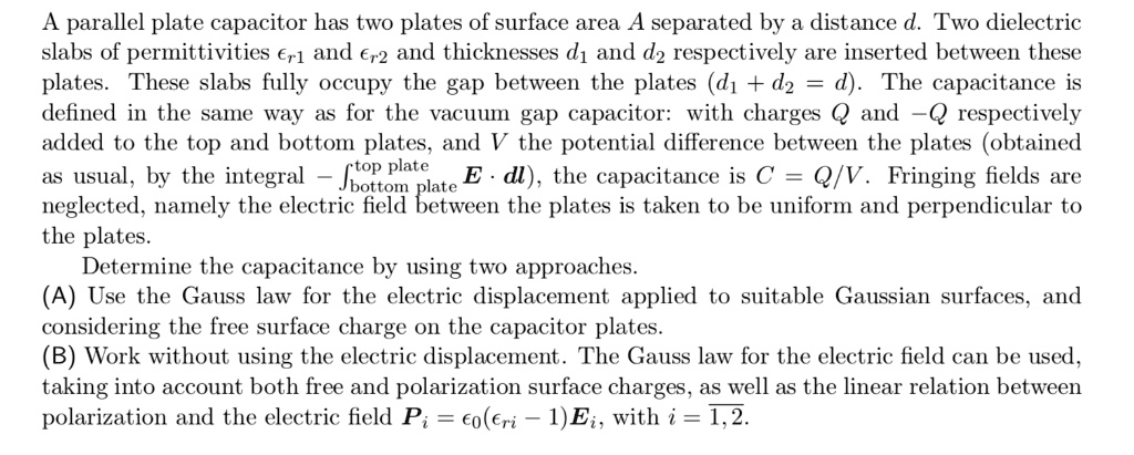 SOLVED: A parallel plate capacitor has two plates of surface area ...