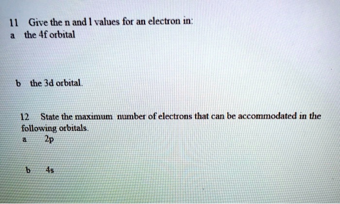 1 give the n and values for an electron in the 4f orbital the 3d orbital 12 state the maximum ...