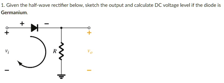 SOLVED: Title: Half-Wave and Full-Wave Rectifiers Assume Vm = 20 V. Given the half-wave ...
