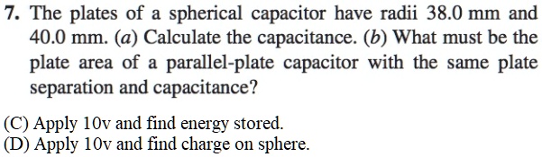 SOLVED: The plates of a spherical capacitor have radii 38.0 mm and 40.0 ...